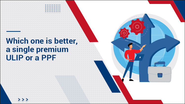Single Premium ULIP or PPF - Which is a Better Investment Option?